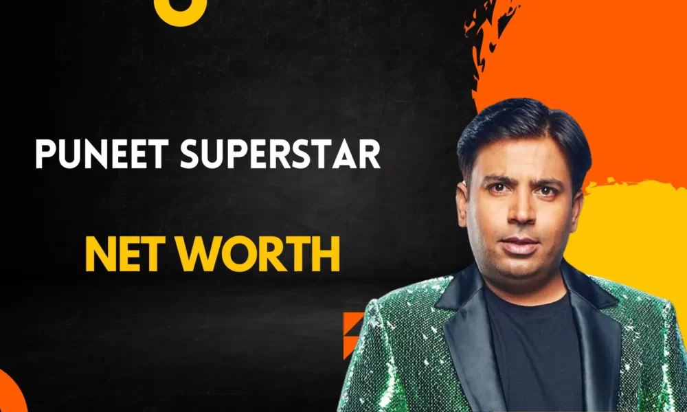 Puneet Superstar - Know About His Net Worth, Career, And A Lot More